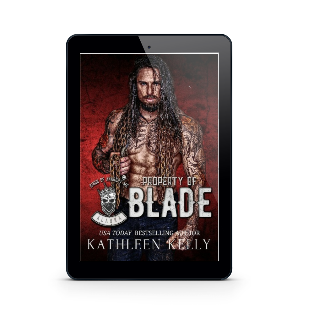 Property of Blade: Kings of Anarchy MC: Alaska Book 1 (Ebook) – Kathleen Kelly Author